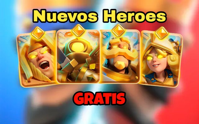 Como Tener Los Nuevos Heroes en Clash Royale – Mundo3dPrint - Mundo3DPrint
